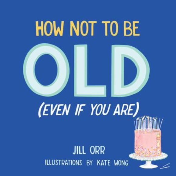 Jill Orr | Other | How Not To Be Old Even If You Are Jill Orr | Poshmark